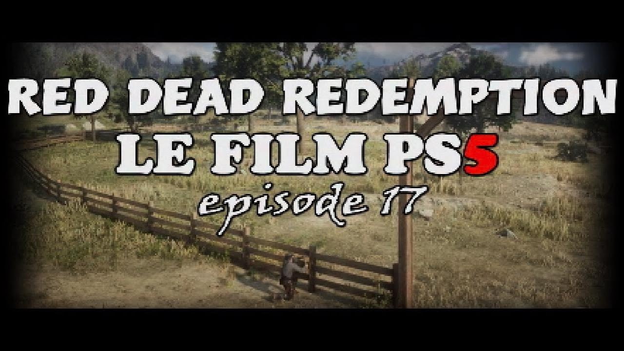 RED DEAD REDEMPTION LE FILM episode 17 - YouTube