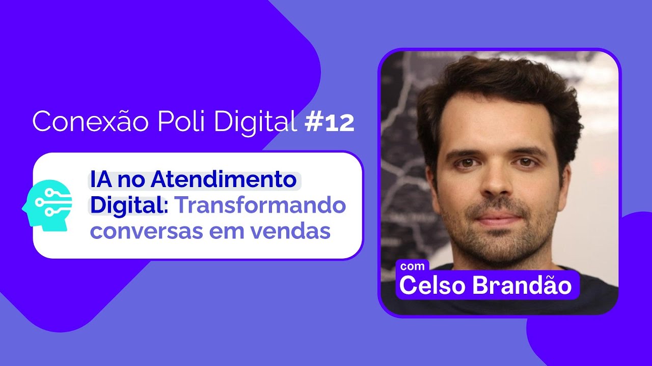 Conexão Poli Digital #12 - IA no Atendimento Digital com Celso Brandão 🤖 - YouTube