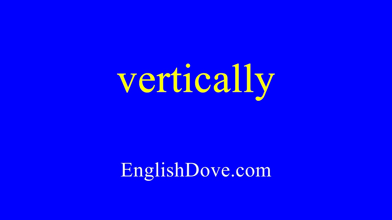 How to pronounce vertically in American English. - YouTube