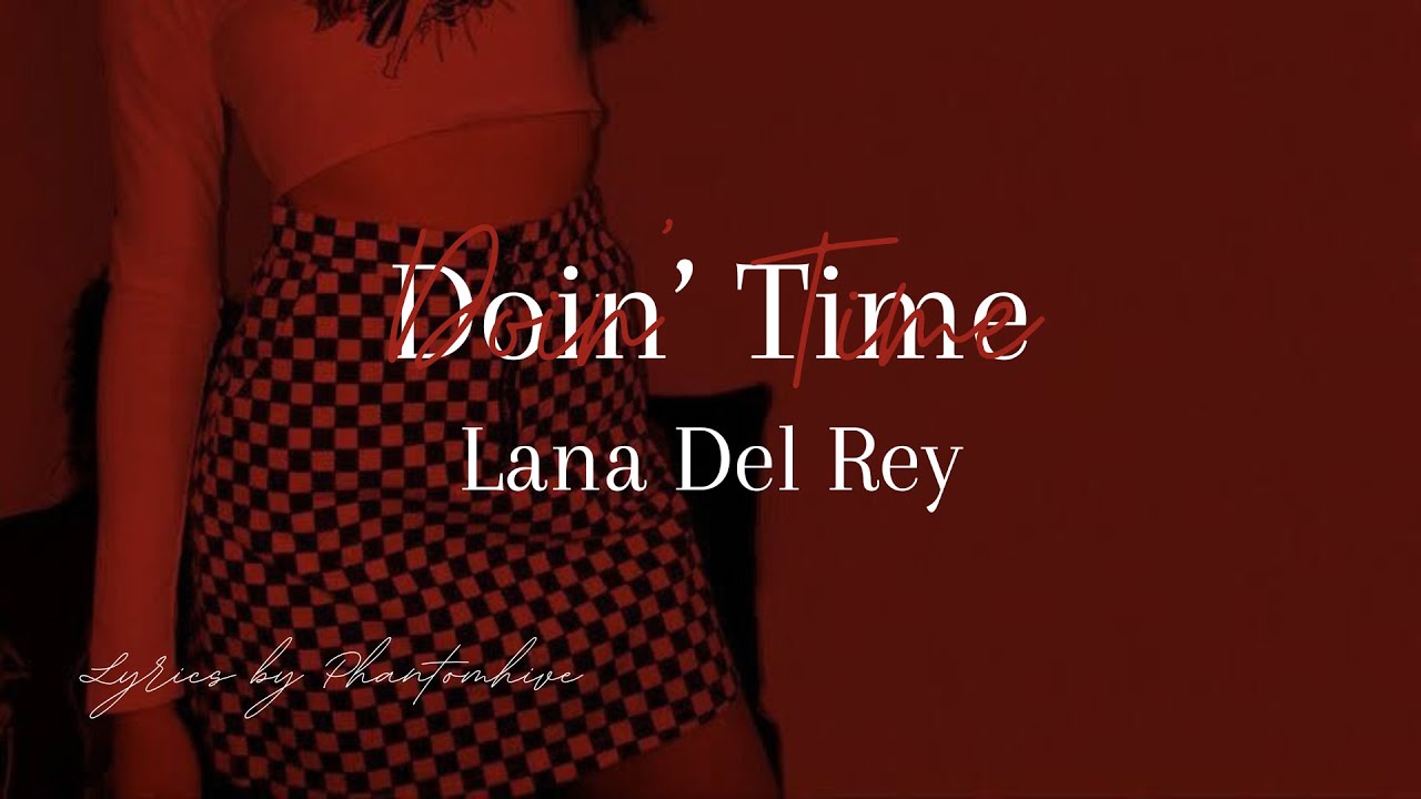 Lana Del Rey ↬ Doin' Time Lyrics - YouTube