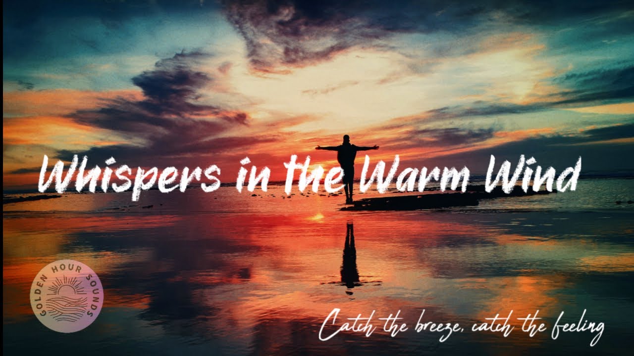 Whispers in the Warm Wind – A Sunset State of Mind - YouTube