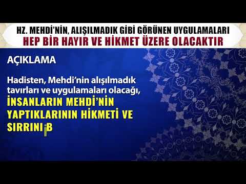 HZ. MEHDİ'NİN ALIŞILMADIK UYGULAMALARI HEP HİKMET ÜZEREDİR