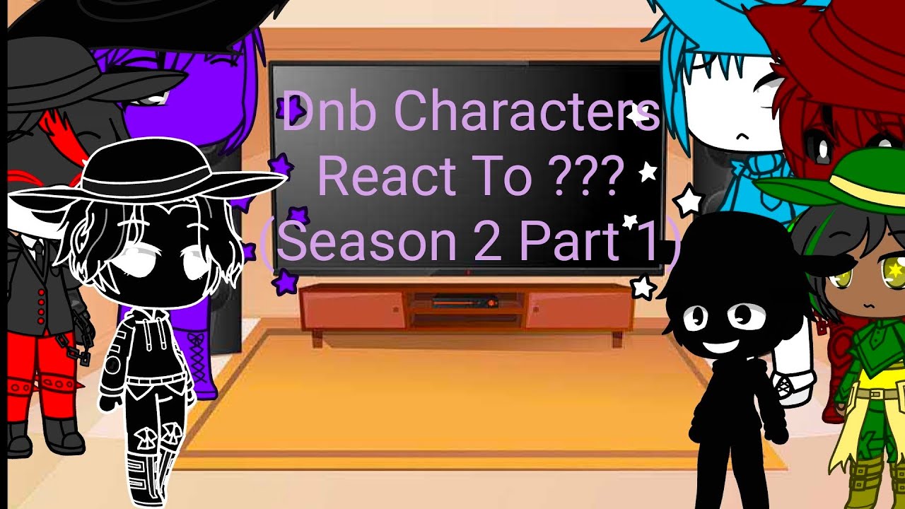 Dnb Characters React To ??? (Season 2 Part 1) - YouTube