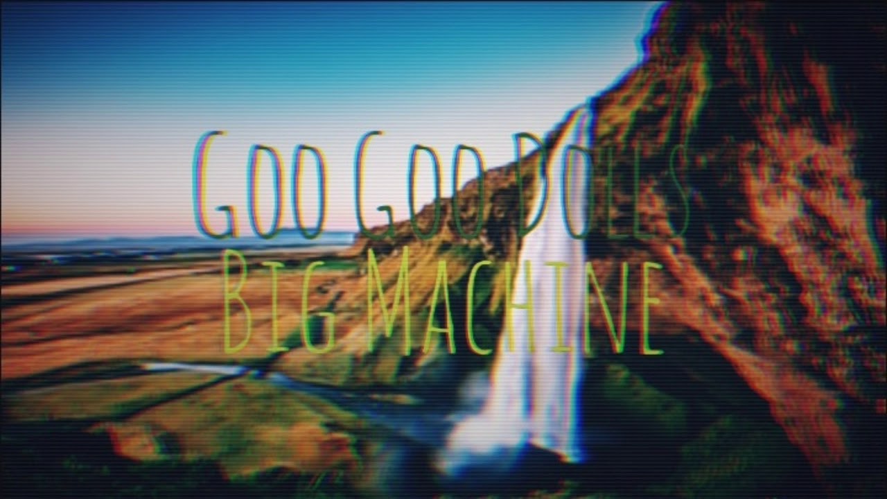 Goo Goo Dolls - Big Machine (Lyrics) - YouTube