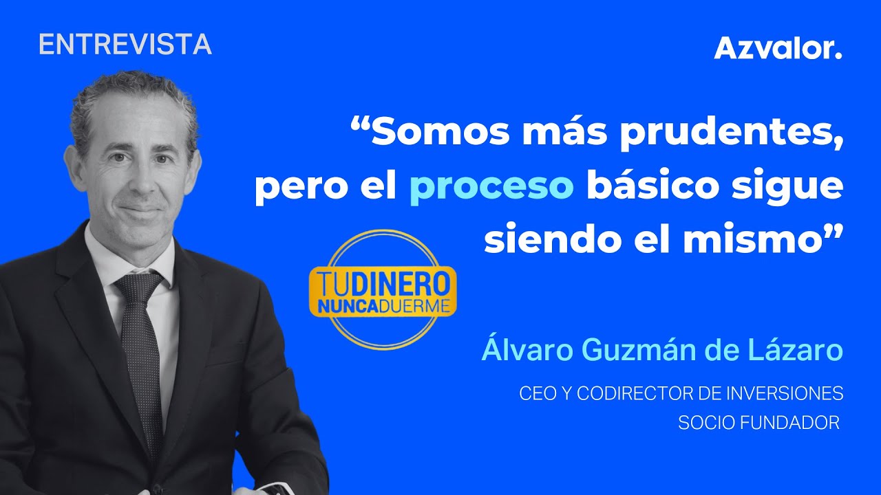 Azvalor | Somos más prudentes pero el proceso sigue siendo el mismo ...