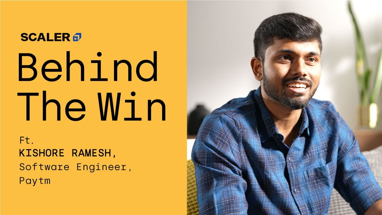 #BehindTheWin with Kishore Ramesh, Software Engineer at Paytm | SCALER ...