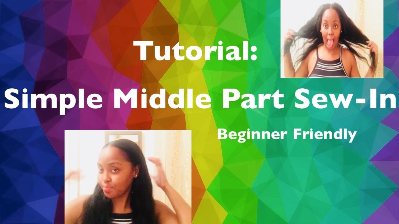 TUTORIAL | Simple & Easy Middle Part Sew-in - YouTube