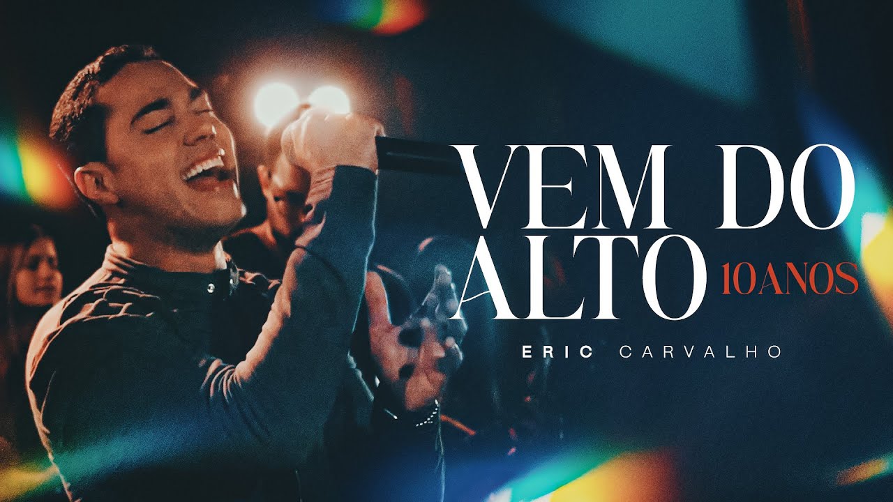 Eric Carvalho | Vem Do Alto 10 Anos - YouTube
