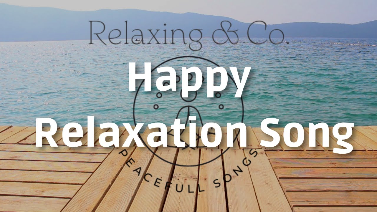 Relax Music | Happy Song | Peaceful Relaxation Musics | Sleep Song ...