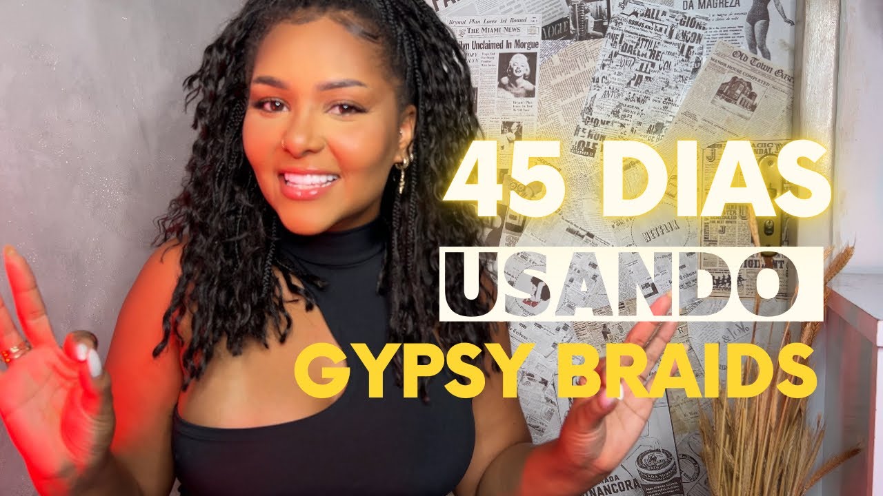 45 DIAS USANDO GYPSY BRAIDS - YouTube