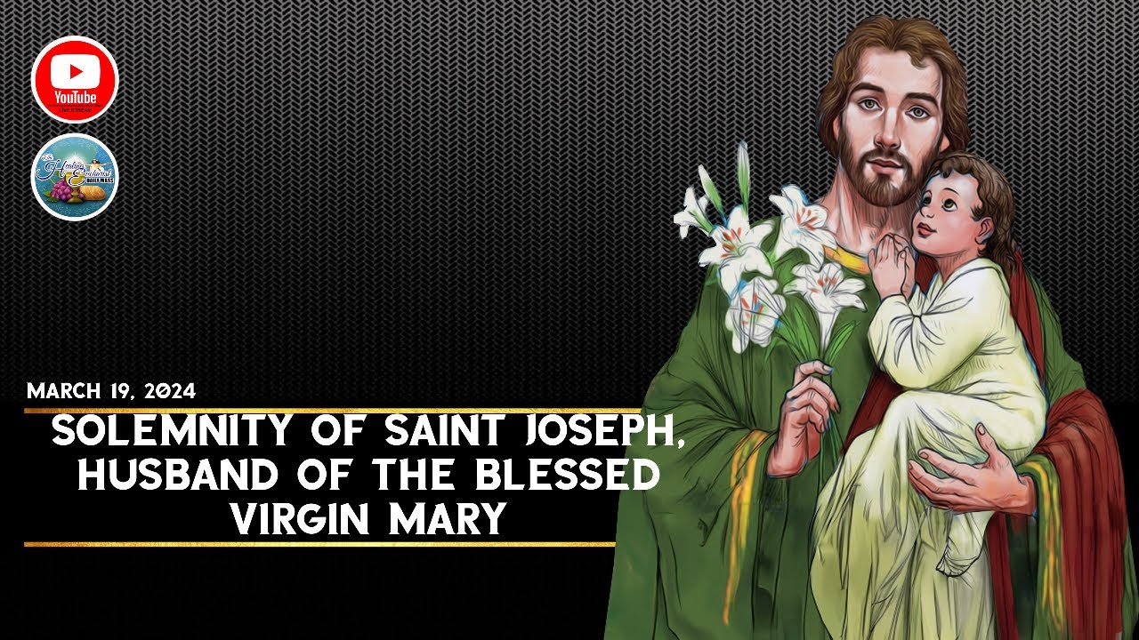 Solemnity of Saint Joseph, husband of the Blessed Virgin Mary (March 19 ...