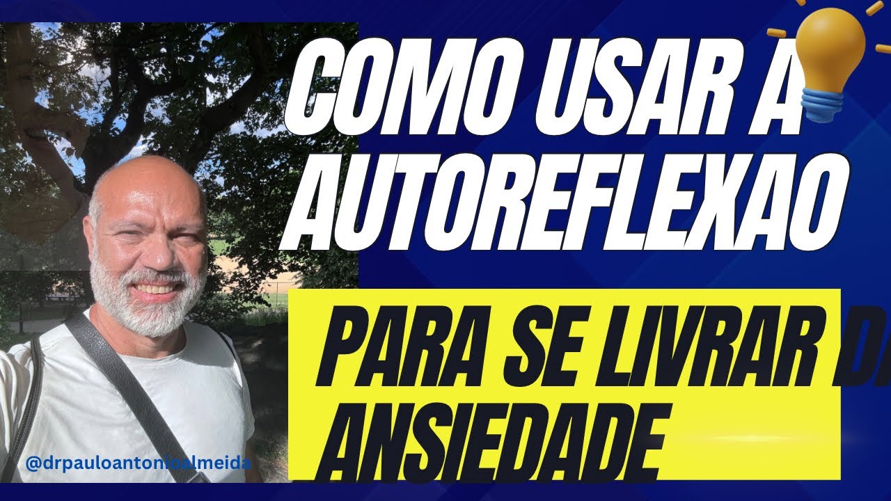 COMO USAR A AUTO REFLEXÃO PARA SE LIVRAR DA ANSIEDADE? - YouTube