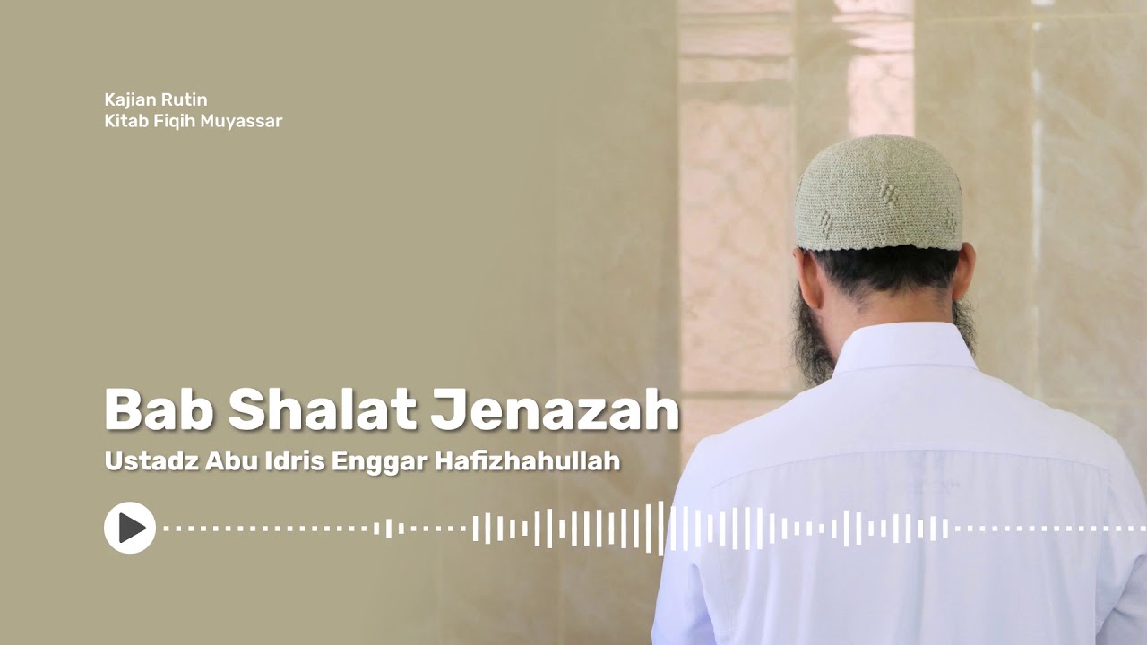 19. Kajian Kitab Fiqih Muyassar | Bab Shalat Jenazah | Ustadz Abu Idris ...