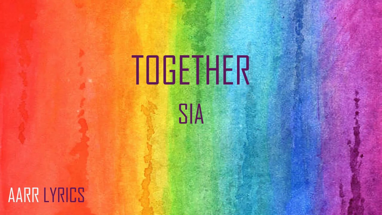 TOGETHER - SIA (LYRICS) - YouTube