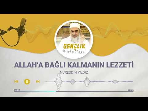 ALLAH’A BAĞLI KALMANIN LEZZETİ [33.BÖLÜM] | Nureddin Yıldız