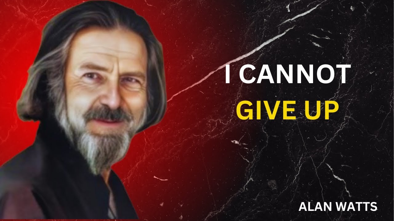 I CANNOT GIVE UP | Alan Watts Motivational Speech - YouTube