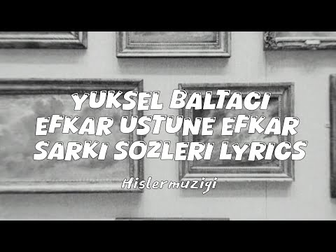 Yüksel Baltacı efkar üstüne efkar şarkı sözleri lyrics 