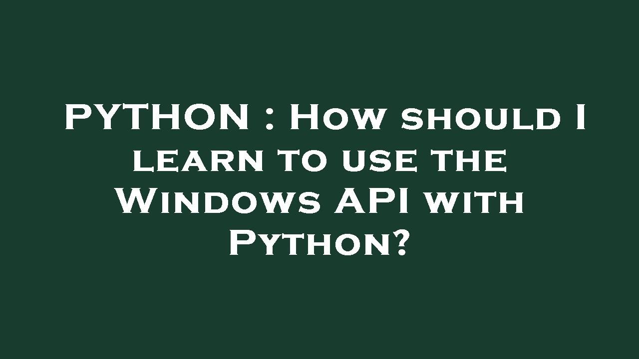 PYTHON : How should I learn to use the Windows API with Python? - YouTube
