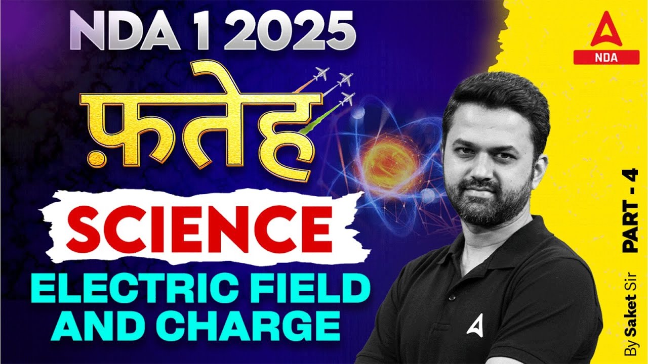 NDA 1 2025 | Electric Field And Charge Part 4 For NDA Exams | By Saket ...