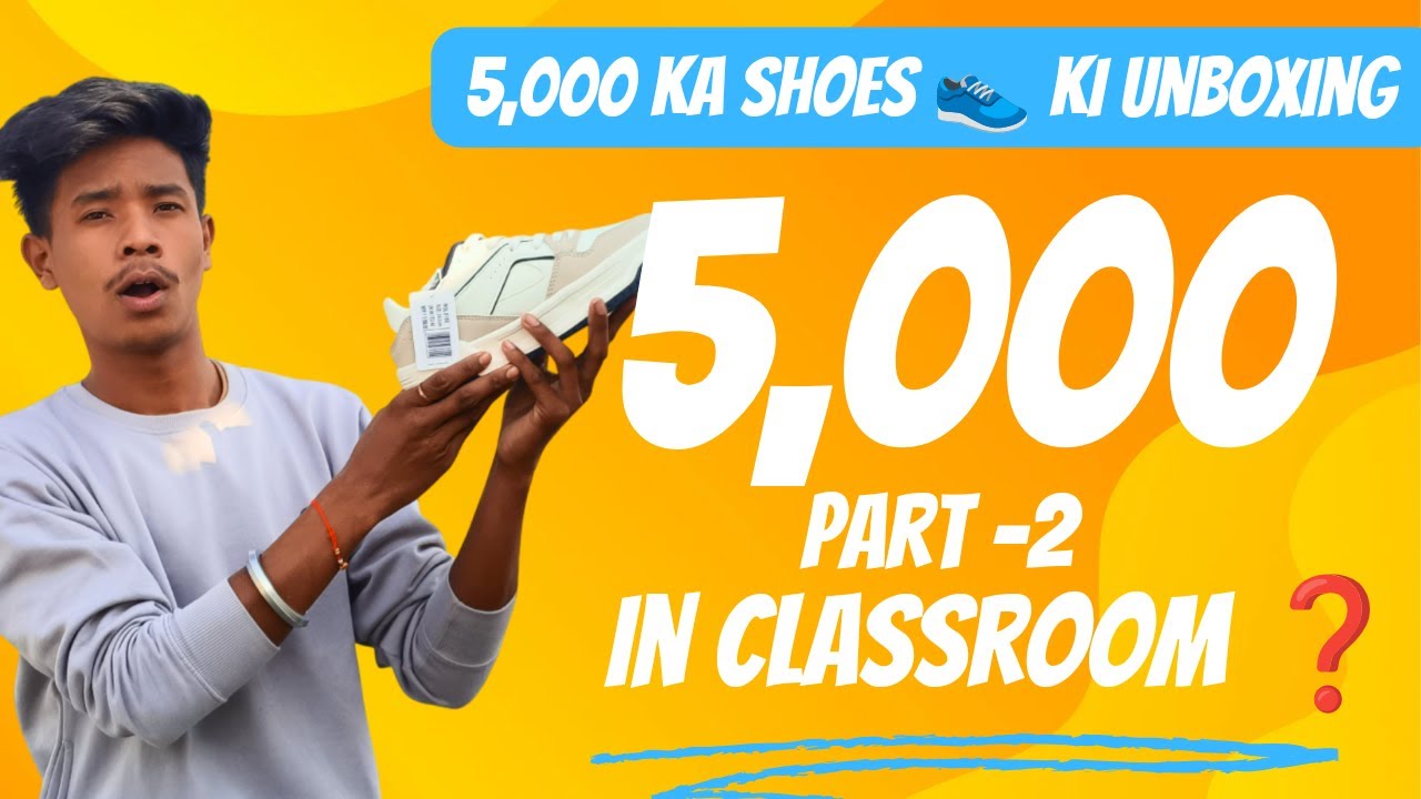 Part-2 5,000 Ka Shoes ki Unboxing in classroom part 10 Best Budget ...