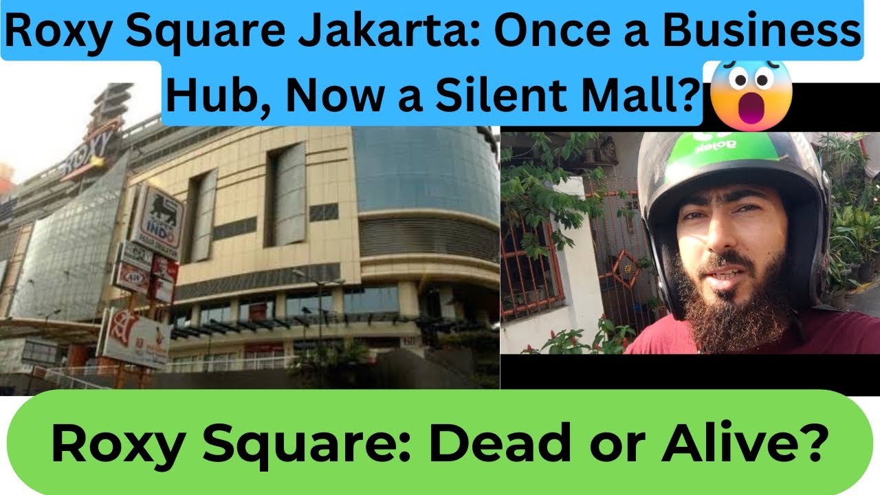 The Fall of Roxy Square Jakarta| Roxy Square: Business Gone Silent? # ...