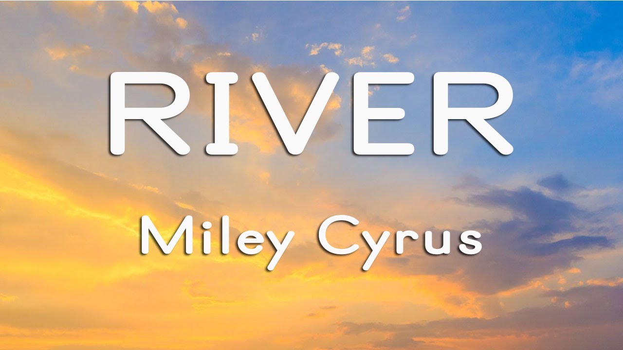 Miley Cyrus - River (Lyrics) - YouTube