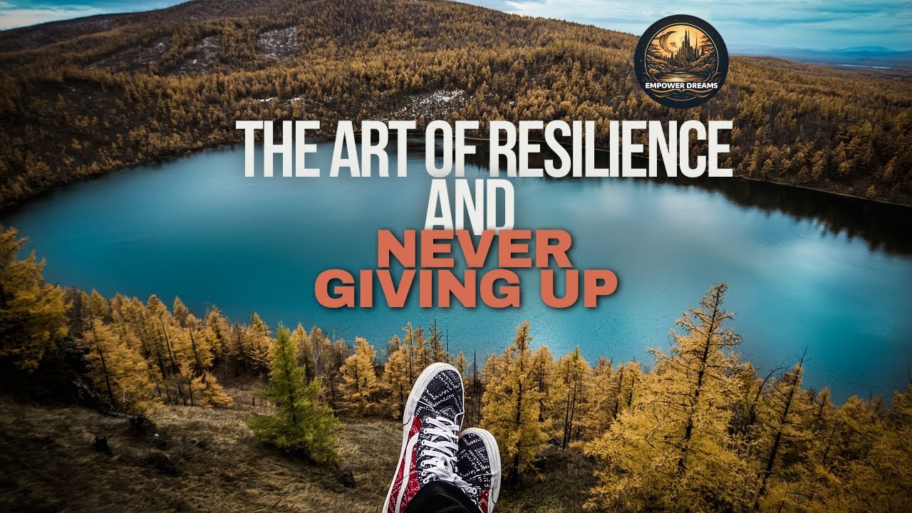 The Art of Resilience and Never Giving Up - YouTube