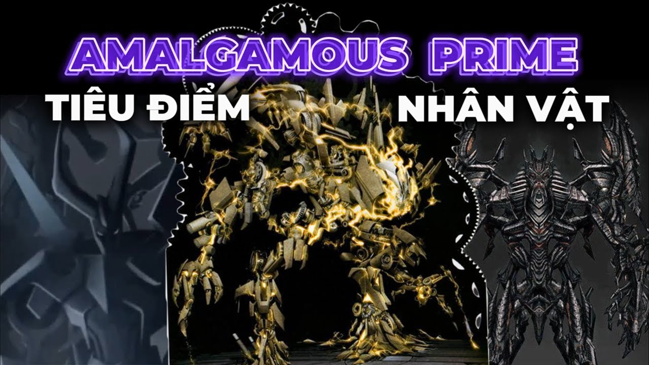 Tiêu điểm nhân vật #12 AMALGAMOUS PRIME BẬC THẦY BIẾN HÌNH - YouTube