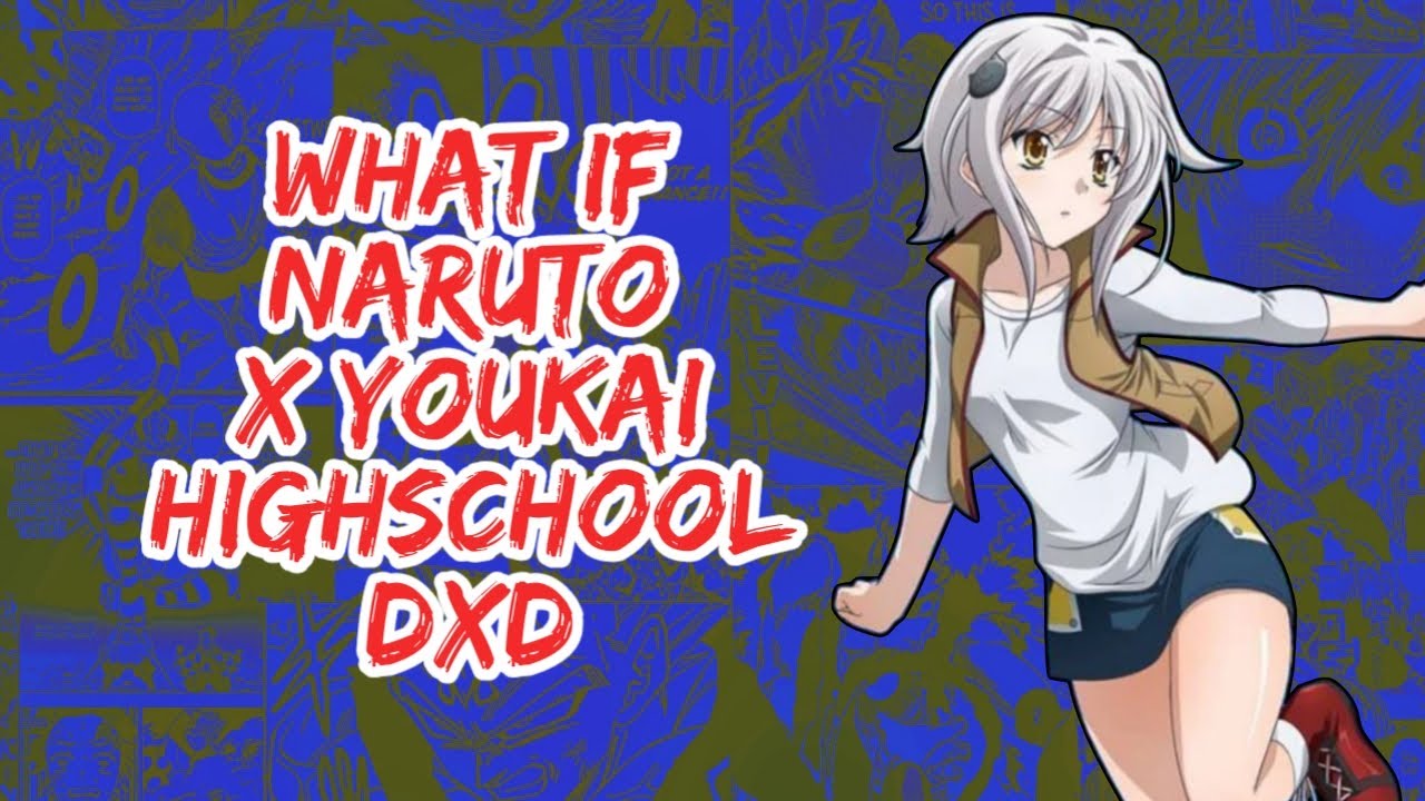 What if Naruto x Youkai Highschool DxD | Part 1 - YouTube