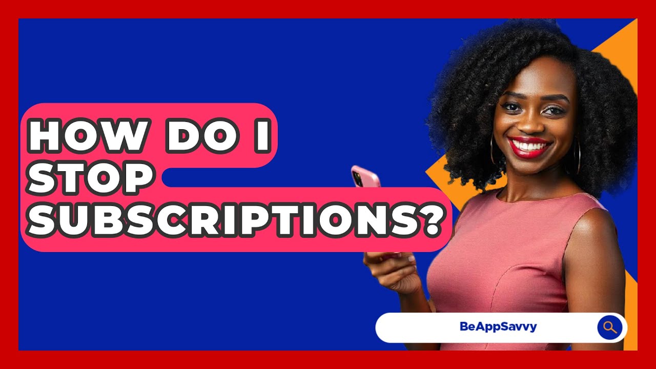 How Do I Stop Subscriptions? - Be App Savvy - YouTube
