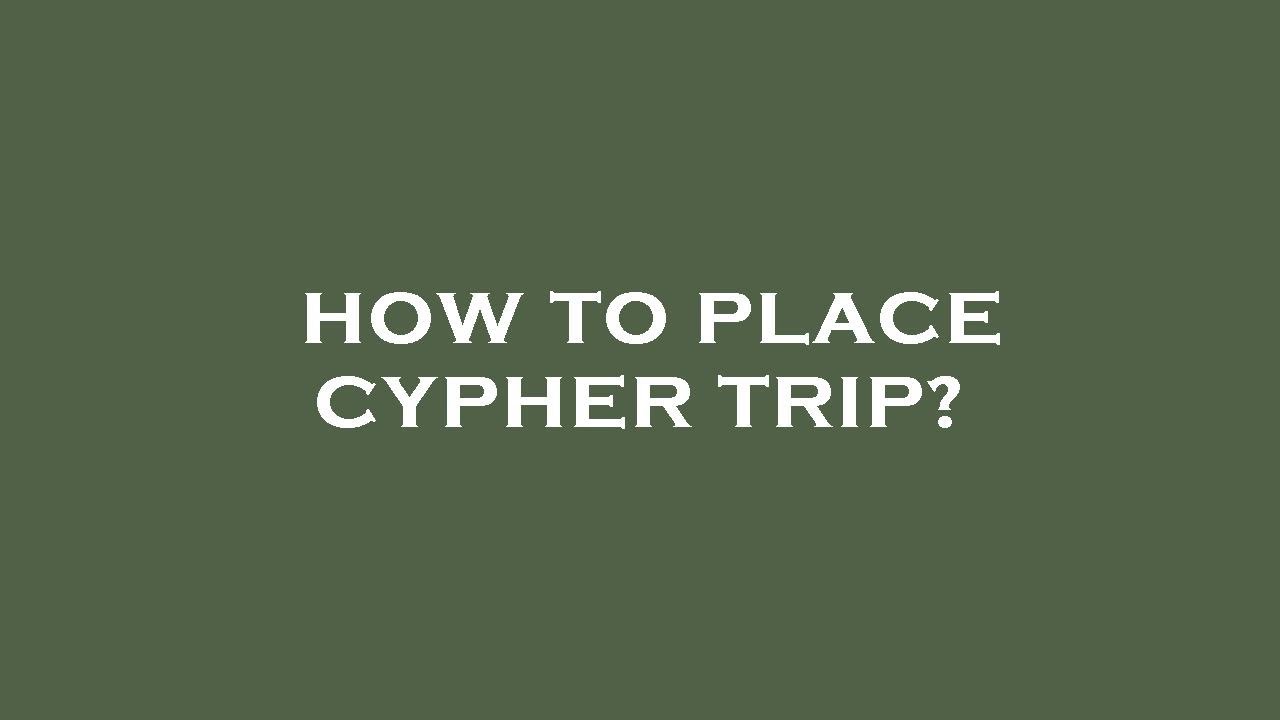 How to place cypher trip? - YouTube