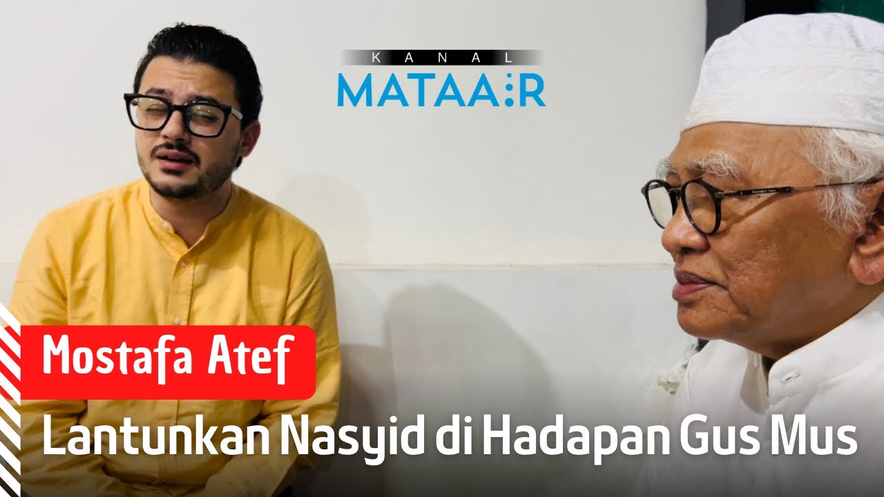 Mostafa Atef Lantunkan Nasyid di Hadapan Gus Mus | @kanalmataair ...
