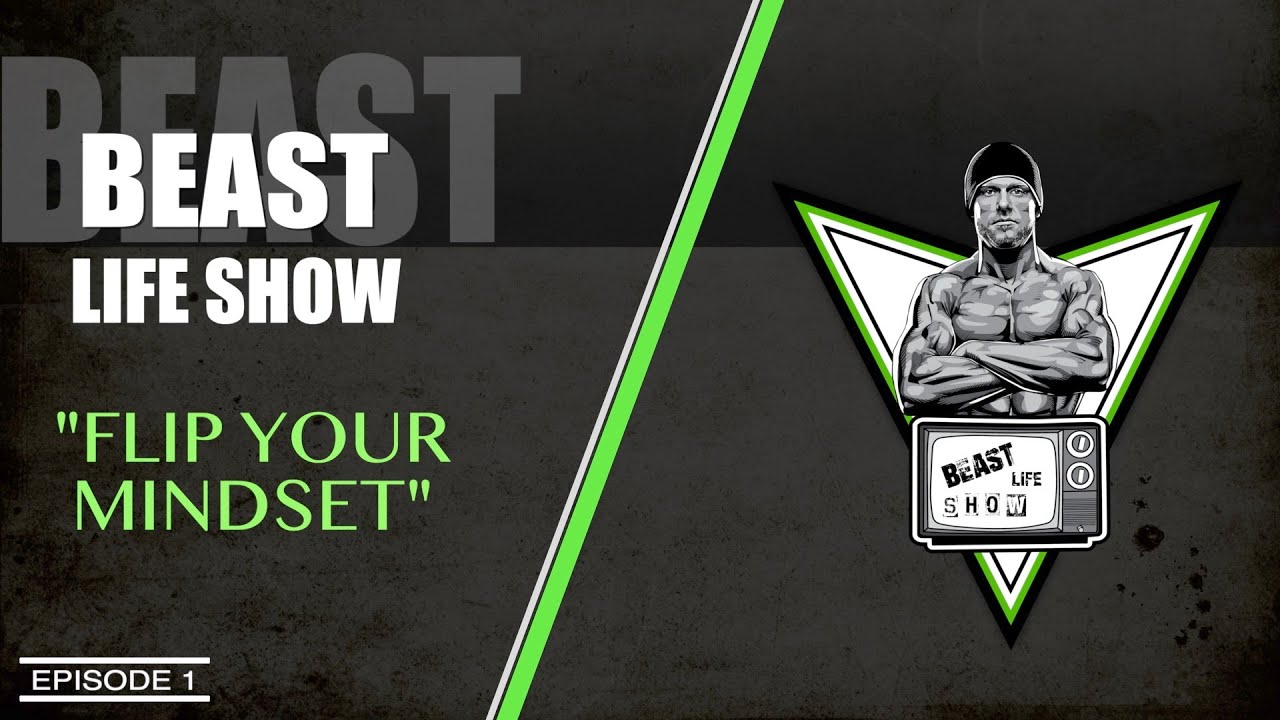 BEAST LIFE SHOW - EPISODE 1 - FLIP YOUR MINDSET - YouTube