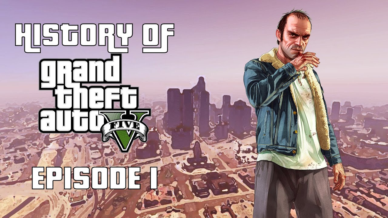 History of Grand Theft Auto 5 - Episode 1 - YouTube
