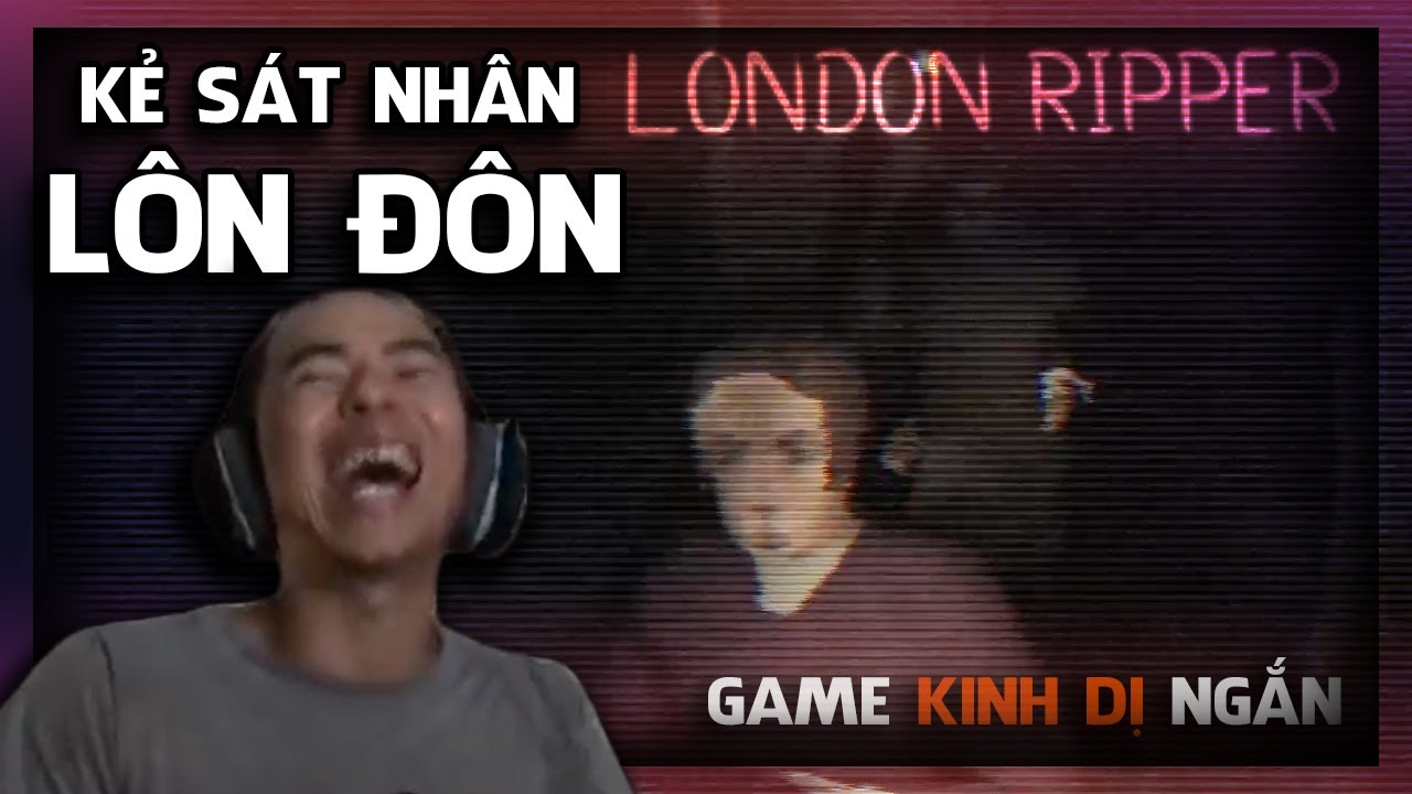 Kẻ sát nhân Lôn Đôn - Game kinh dị ngắn - London Ripper - YouTube