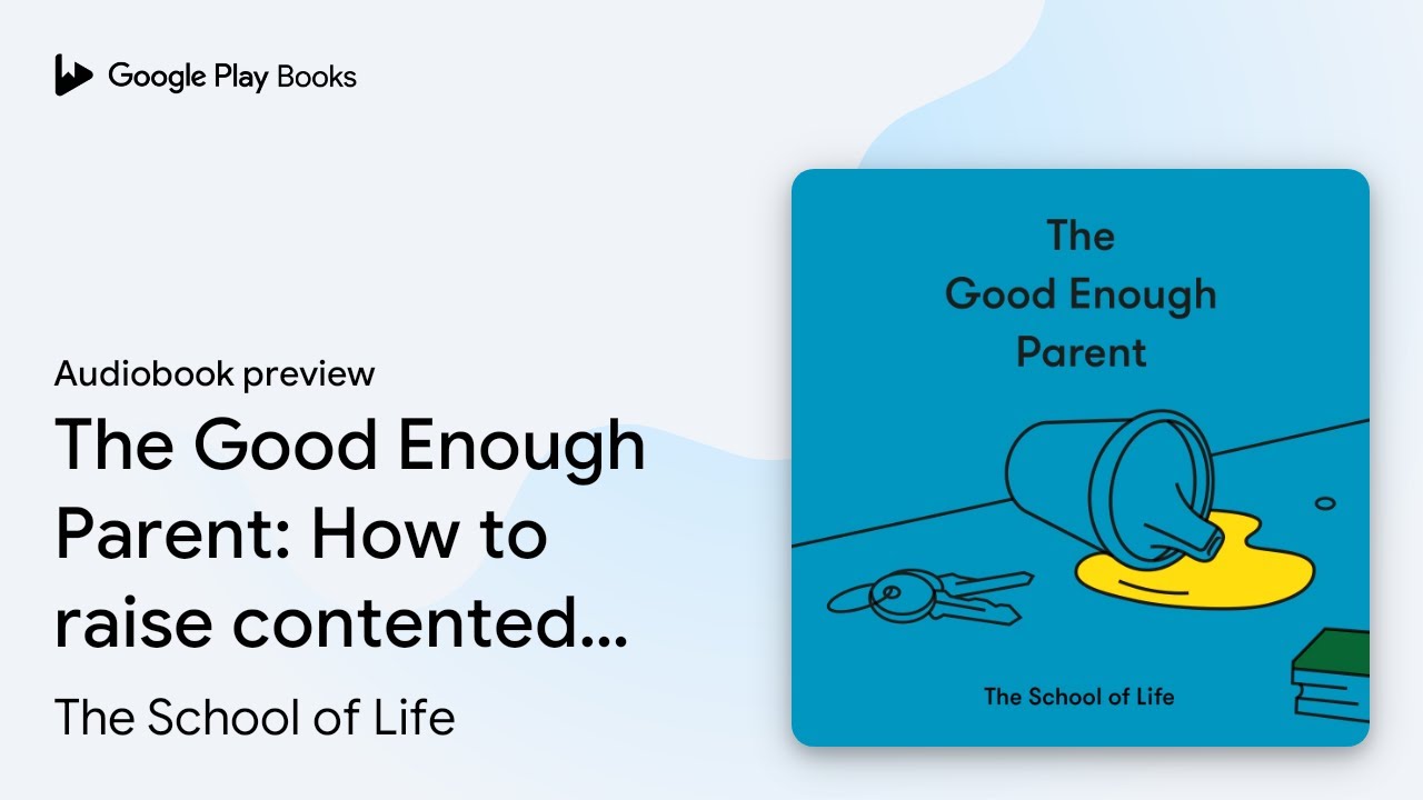 The Good Enough Parent: How to raise contented,… by The School of Life · Audiobook preview - YouTube