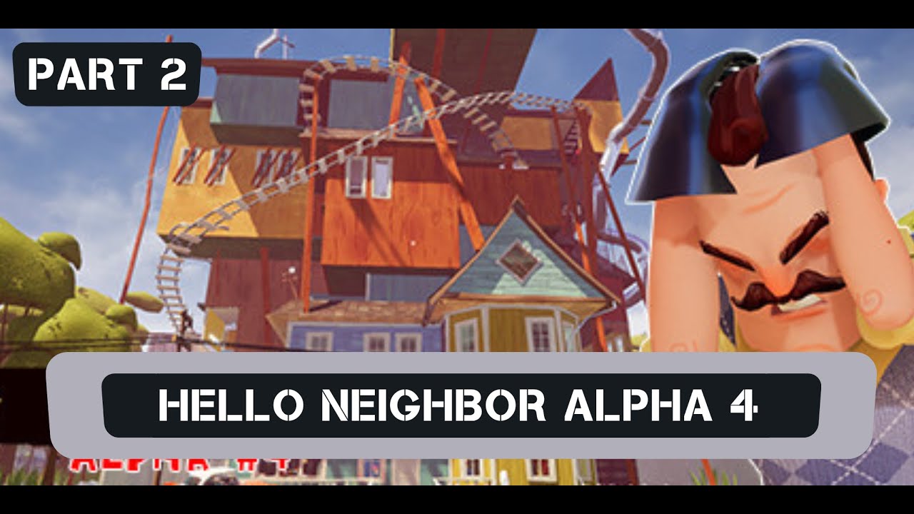 Hello Neighbors - Alpha 4 - Part 2 - YouTube