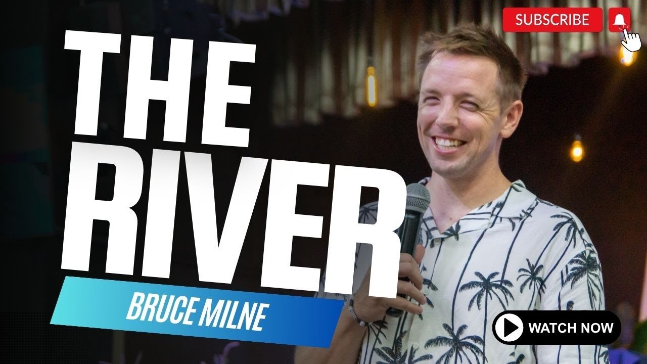 The River | Bruce Milne | The Word Church - YouTube