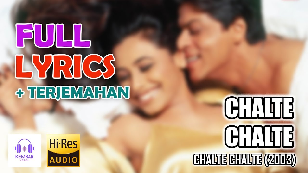 Chalte Chalte - Chalte Chalte Lirik & Terjemahan | Shah Rukh Khan, Rani ...
