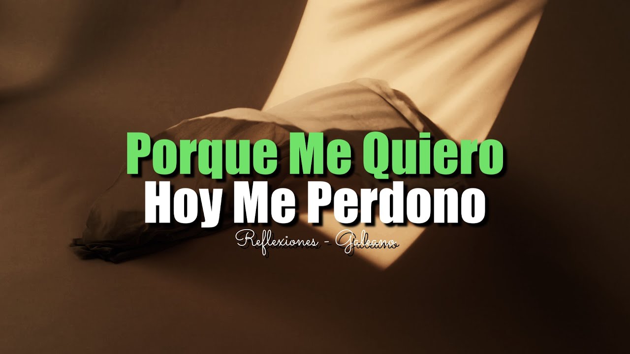 Escucha y Dite a Ti Mism@ "Porque Me Quiero Hoy Me Perdono ...
