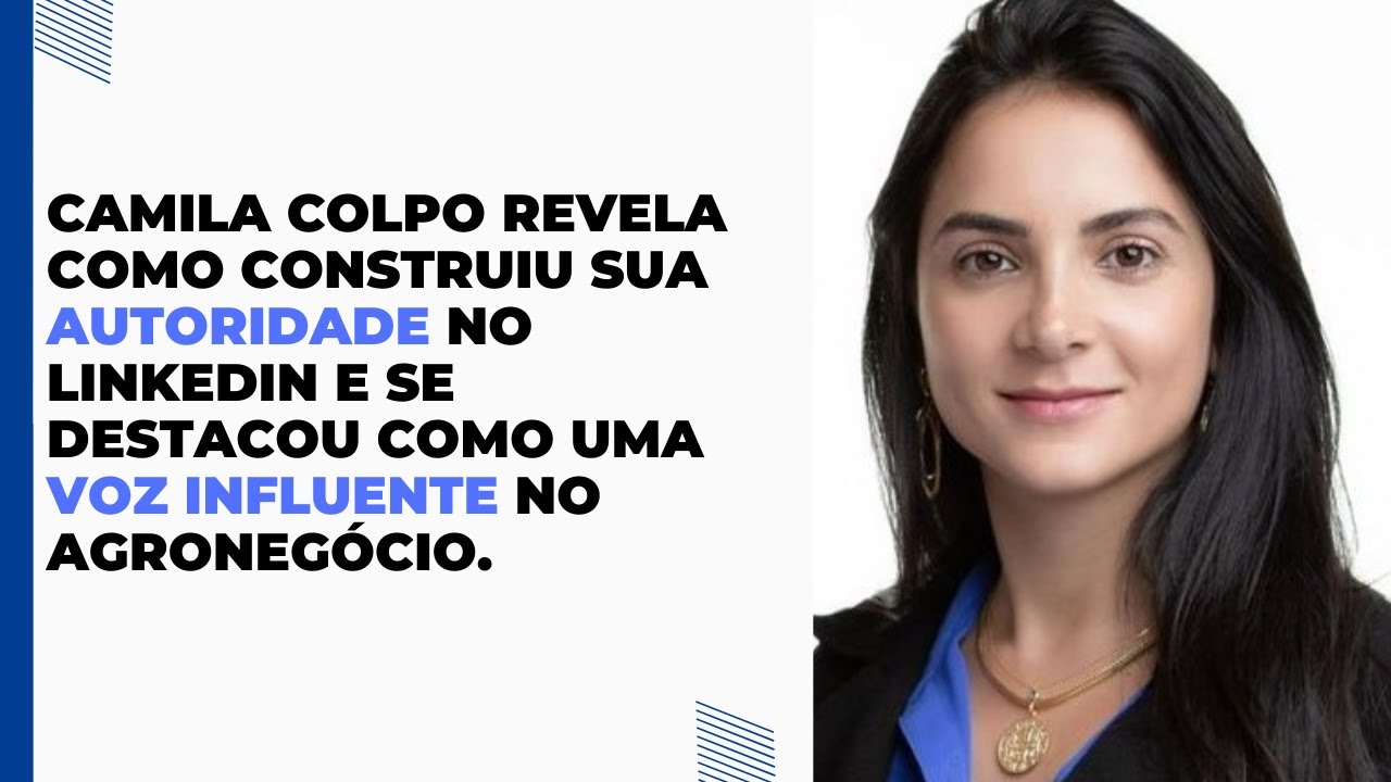 DESCUBRA COMO CAMILA COLPO SE TORNOU UMA AUTORIDADE NO LINKEDIN COM A ...