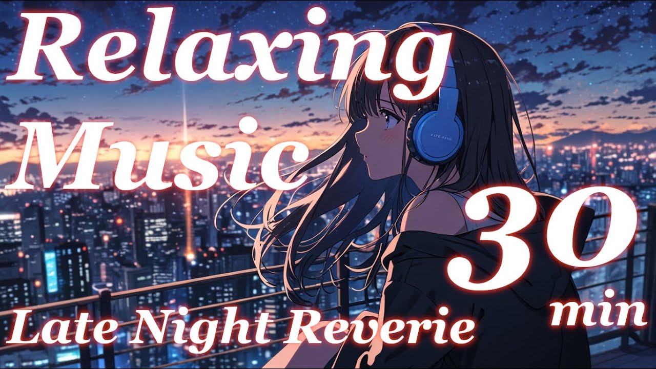 [Relaxing Music]Late Night Reverie – 30 Minutes of Dreamlike Ambience ...