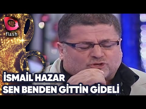 İsmail Hazar | Sen Benden Gittin Gideli | 02 Temmuz 2014