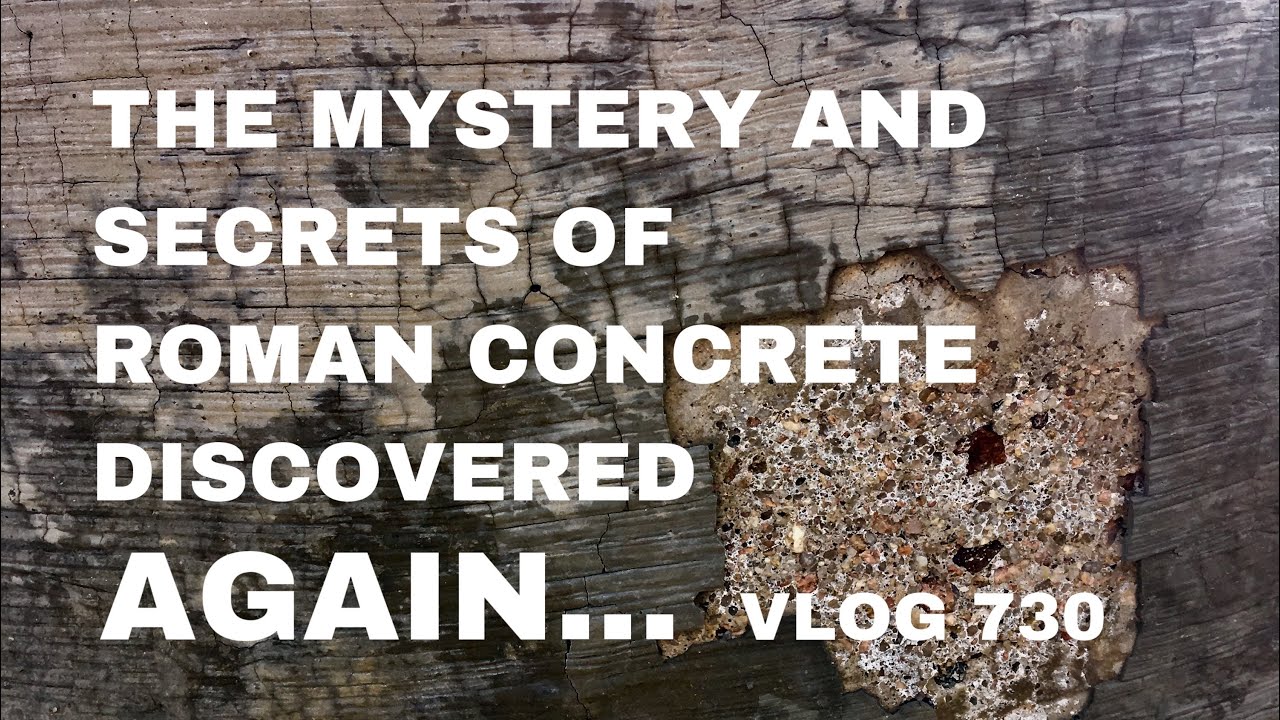 THE MYSTERY AND SECRETS OF ROMAN CONCRETE DISCOVERED - AGAIN, VLOG 730 ...