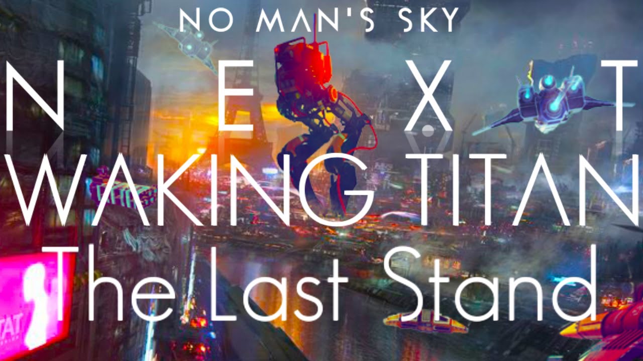 No Man's Sky NEXT | The End Of Waking Titan? Our Last Stand! The ...
