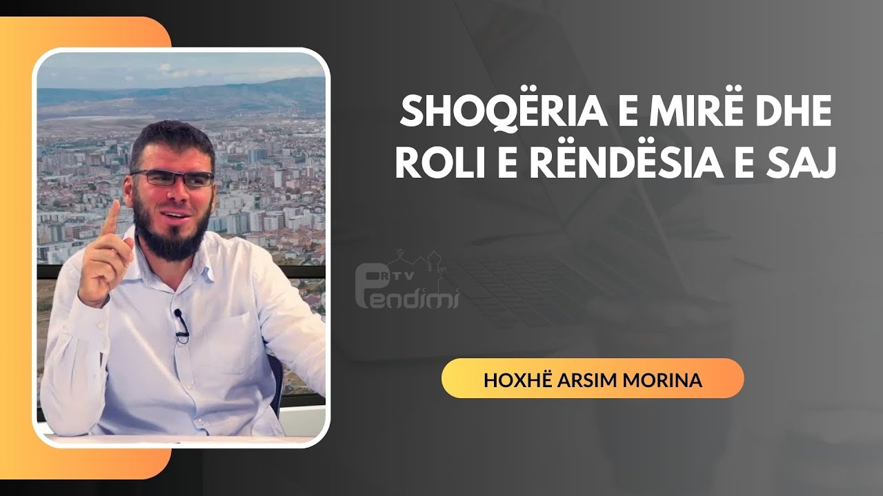 Shoqëria e mirë dhe roli e rëndësia e saj - Hoxhë Arsim Morina - YouTube
