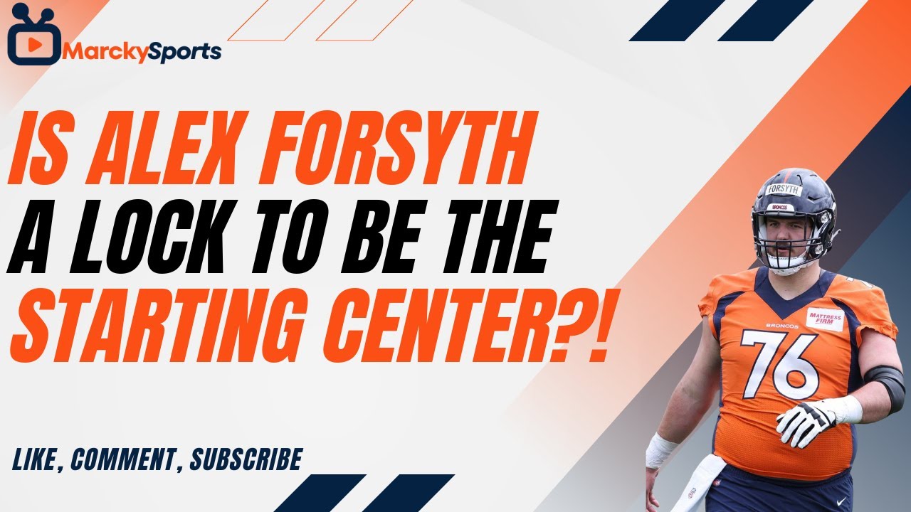 Is Alex Forsyth a Lock To Be The Broncos Starting Center? - YouTube