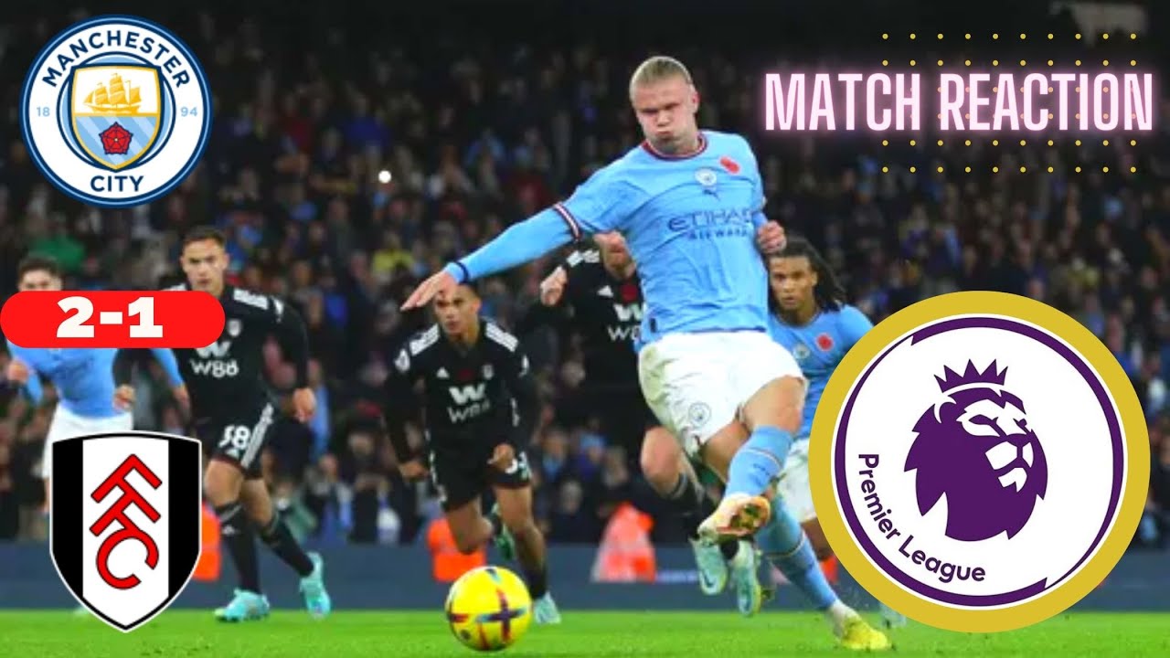 Man City vs Fulham 2-1 Reaction Live Premier League Football EPL Match ...