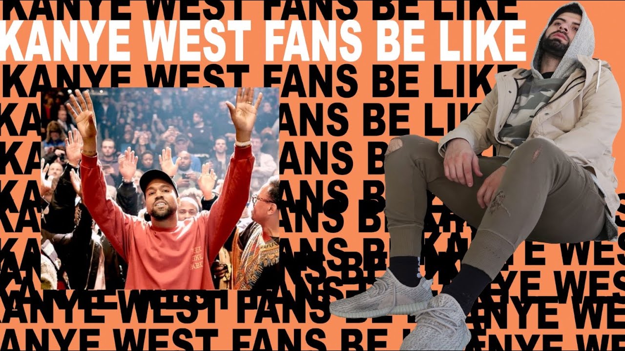 KANYE WEST FANS BE LIKE... - YouTube