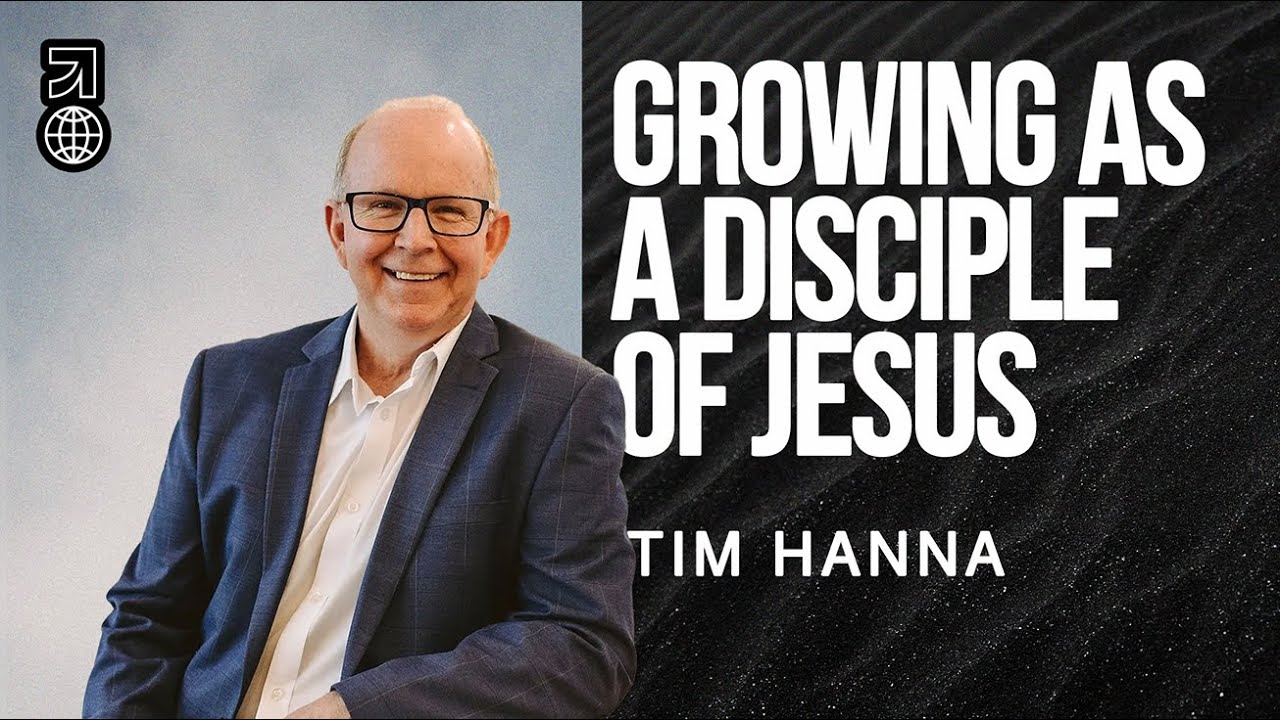 Growing Intentionally as a Disciple of Jesus | Tim Hanna - YouTube